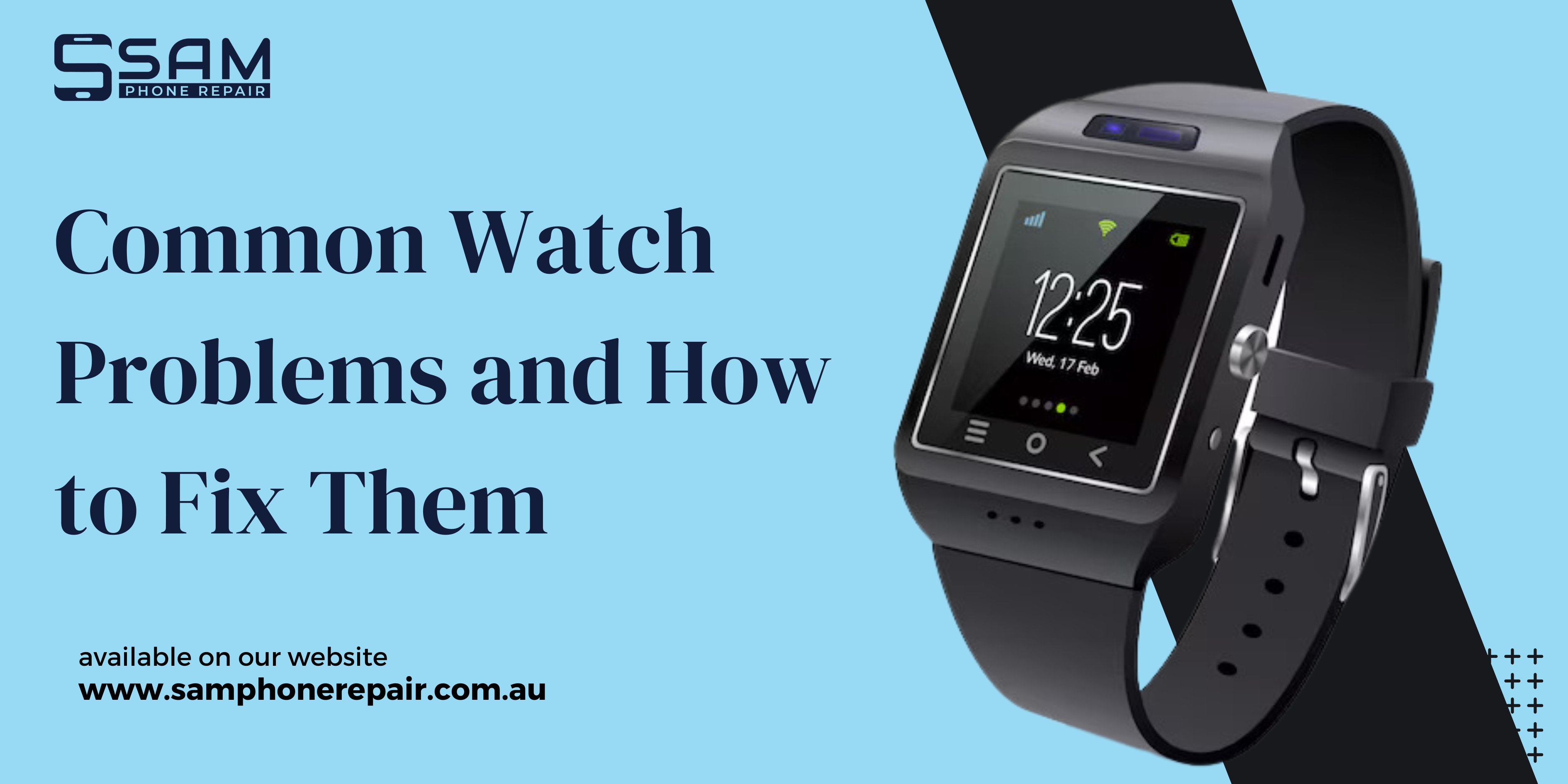 Common Watch Problems & Fixes | SAM Phone Repair Adelaide